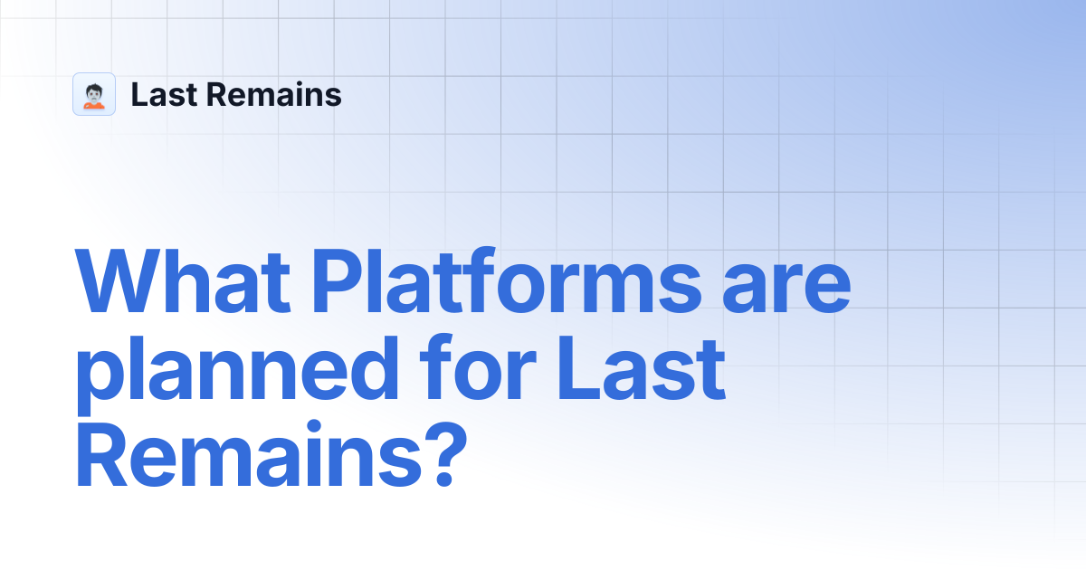 What Platforms are planned for Last Remains? | Last Remains