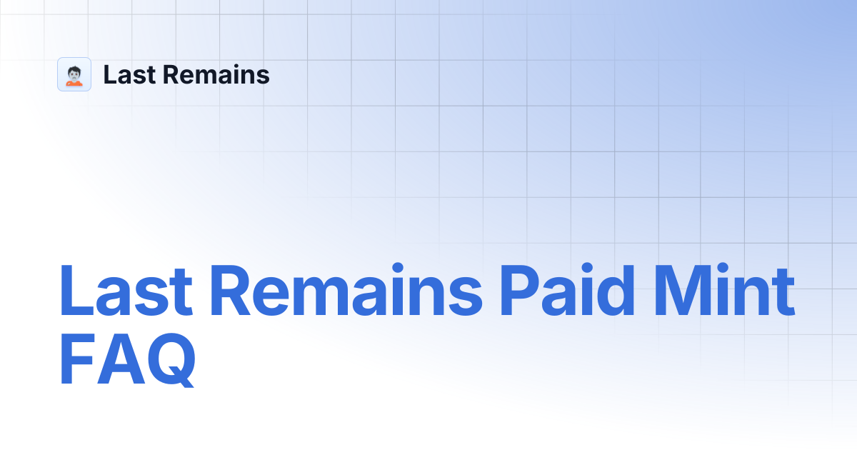 Last Remains Paid Mint FAQ | Last Remains