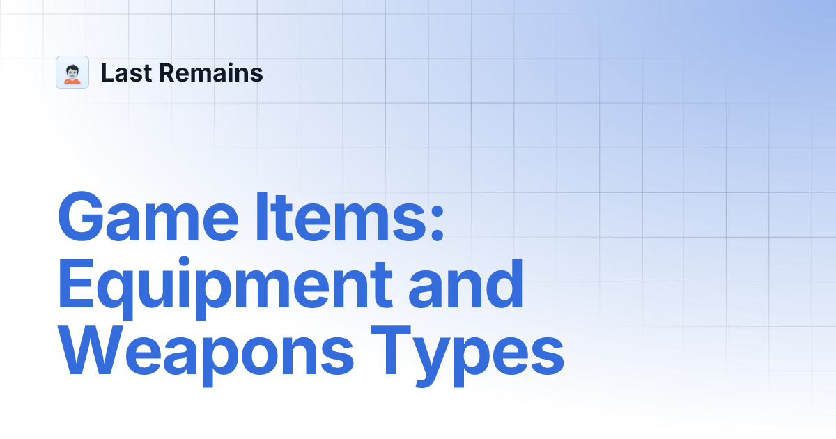 Game Items: Equipment and Weapons Types | Last Remains