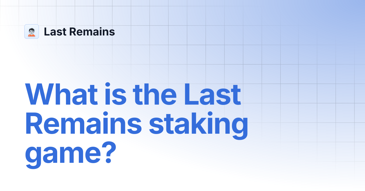 What is the Last Remains staking game? | Last Remains