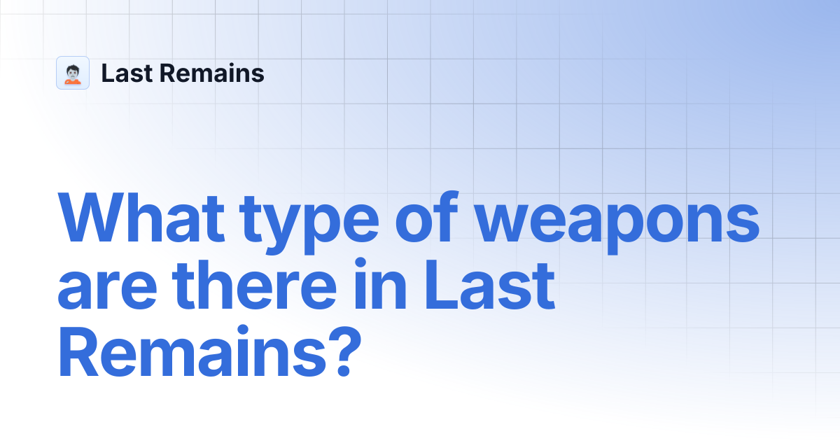 What type of weapons are there in Last Remains? | Last Remains